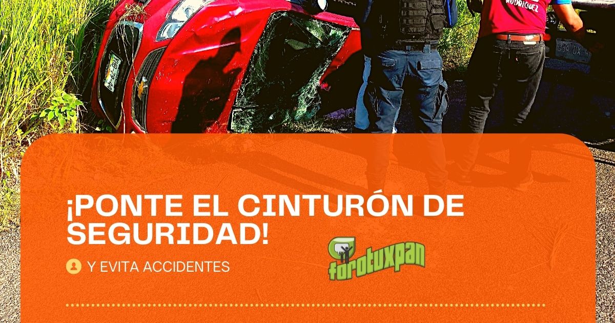 ¡Ponte el CINTURÓN DE SEGURIDAD! - Forotuxpan